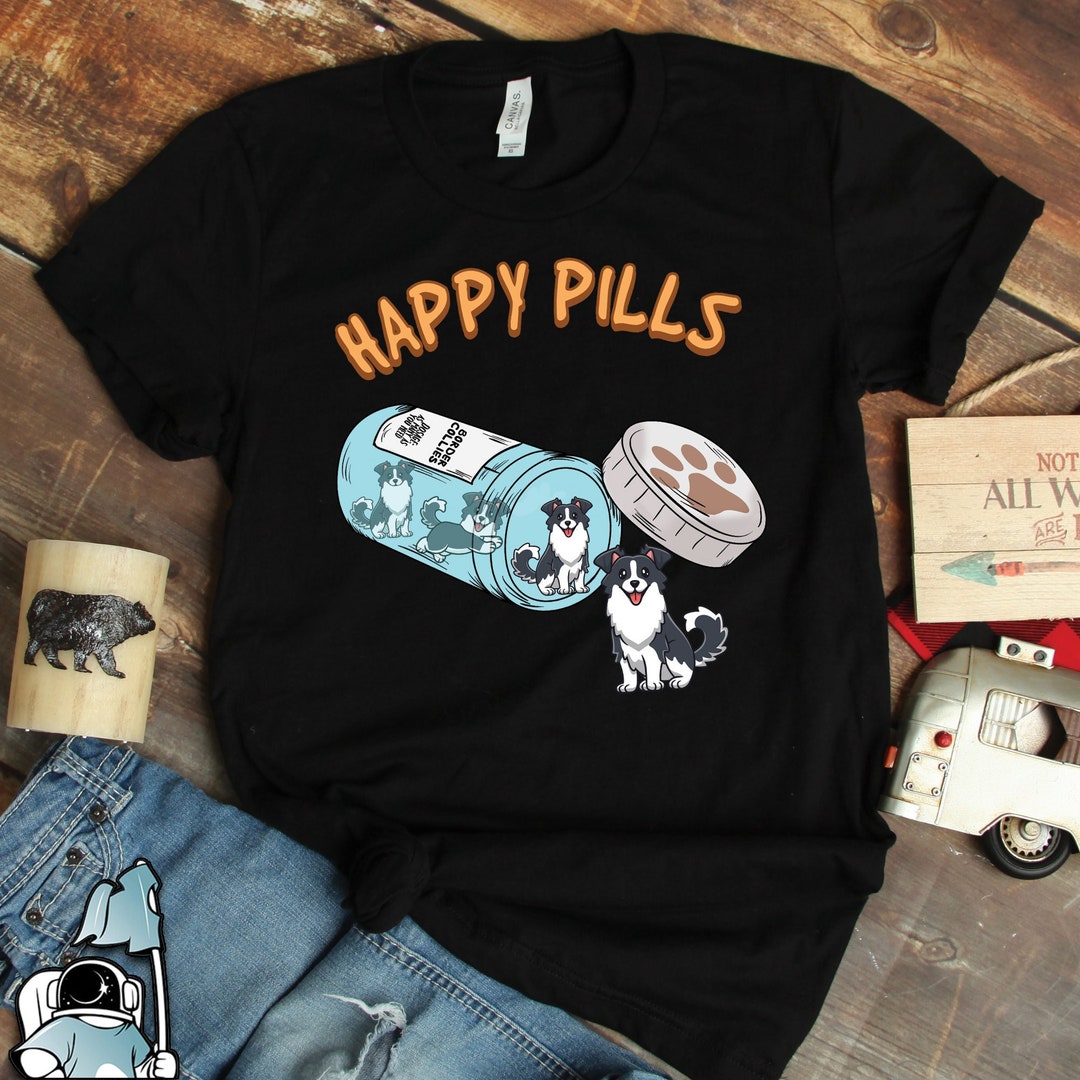 Border Collie Dog Happy Pills Shirt, Border Collie Shirts, Funny Pet ...