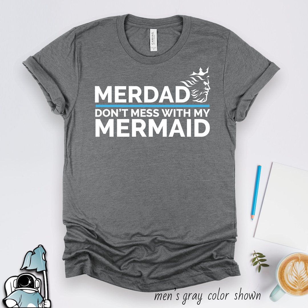 Merdad Don't Mess With My Mermaid Shirt, Dad Shirts, Dad Birthday Party ...