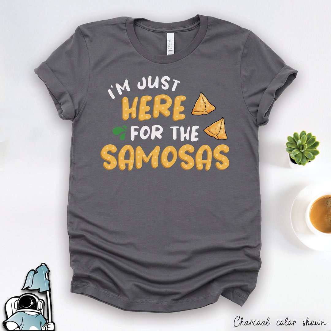 Here for the Samosas Shirt, Indian Food Shirts, India Pride Shirts ...