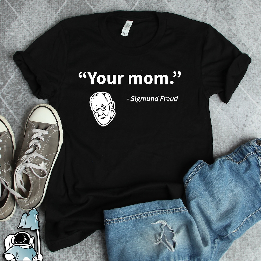 Your Mom Sigmund Freud Shirt, Psychology Shirts, Psychology Major ...