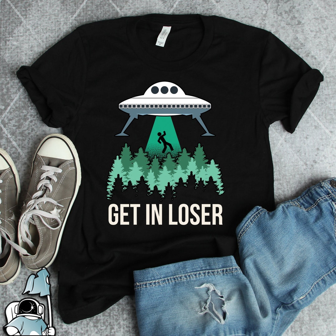 Alien Abduction Get in Loser Shirt, Alien Shirts, Alien Gifts, Funny ...