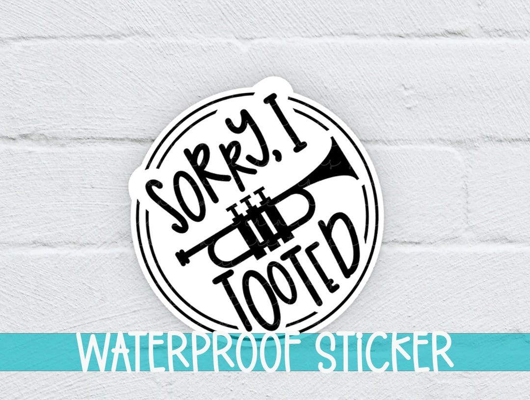 Sorry I Tooted Glossy Waterproof Sticker, Marching Band Sticker, Laptop ...