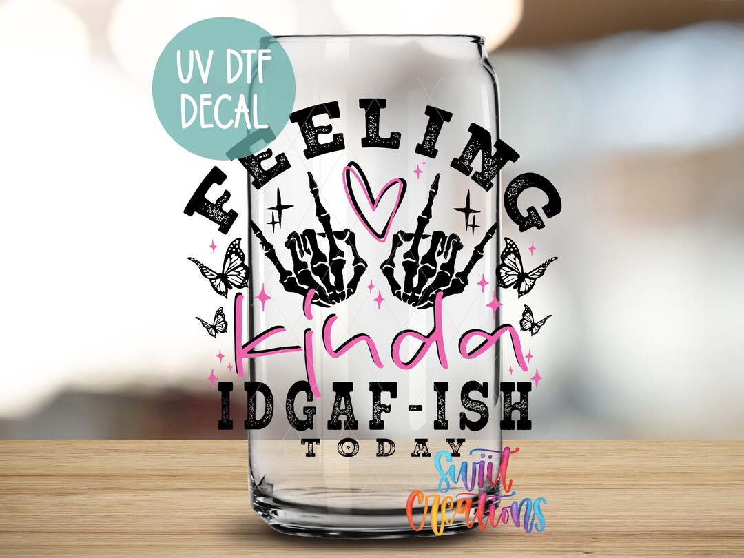 Feeling Kinda Idgaf-ish Today UV DTF Wrap | Skeleton Hands Butterfly ...