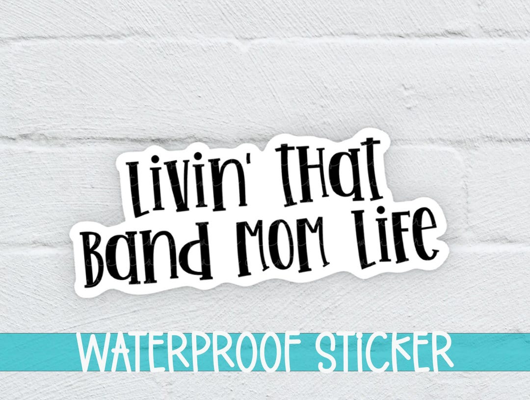 Livin' That Band Mom Life Sticker, Marching Band Sticker, Band Mom ...