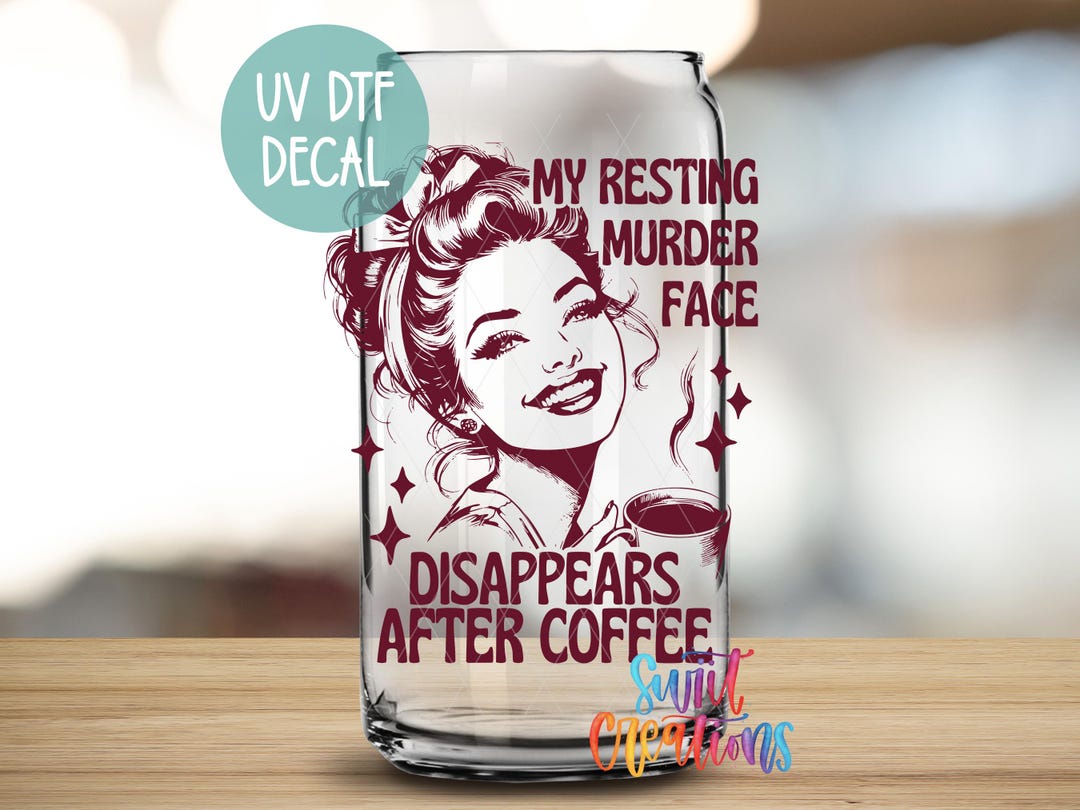 My Resting Murder Face Disappears After Coffee Uvdtf Decal | Funny ...