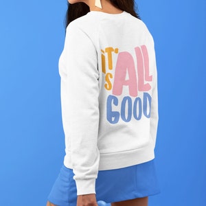It's All Good Sweatshirt Gift for Her Personality Sweatshirt ...