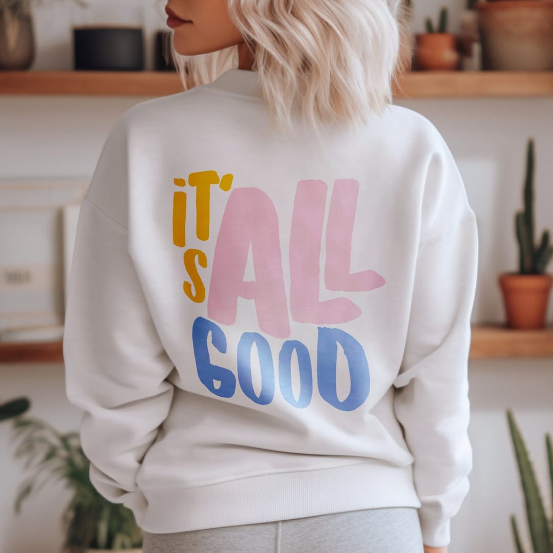 It's All Good Sweatshirt Gift for Her Personality Sweatshirt ...