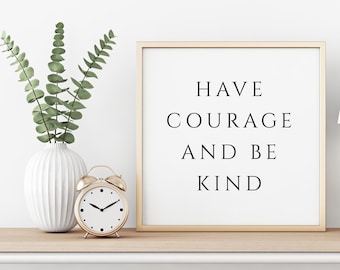 Have Courage and Be Kind Printable Poster Inspirational | Etsy