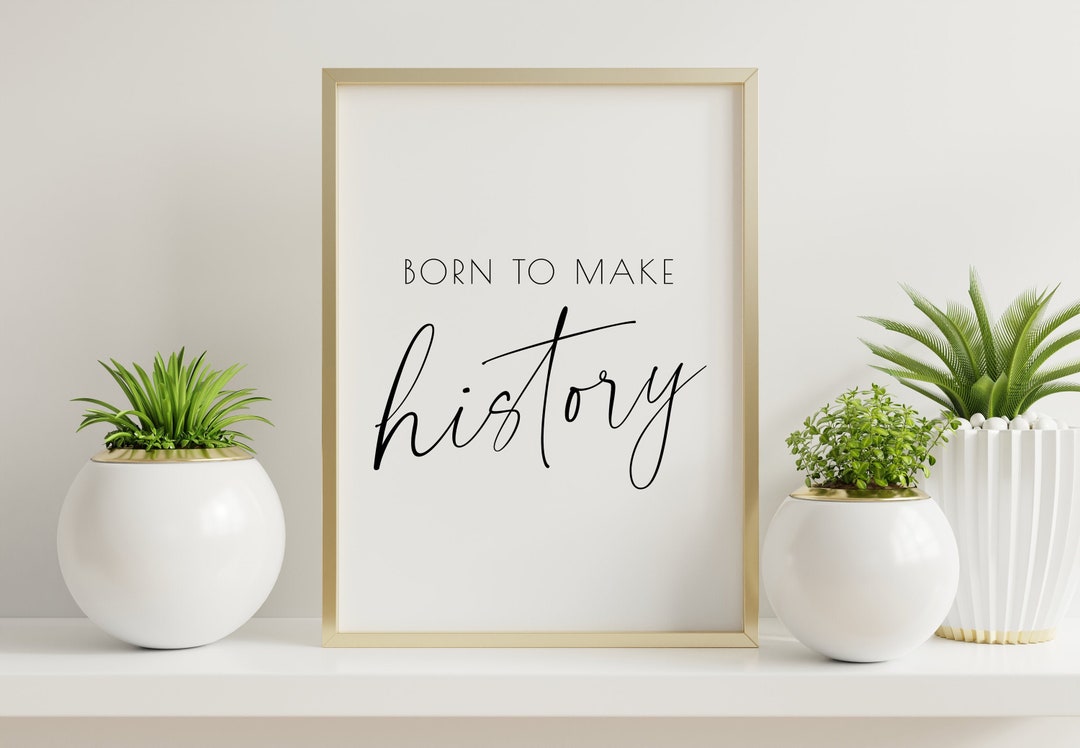 Born to Make History Poster, Motivational Quote Art, Work Motivation ...