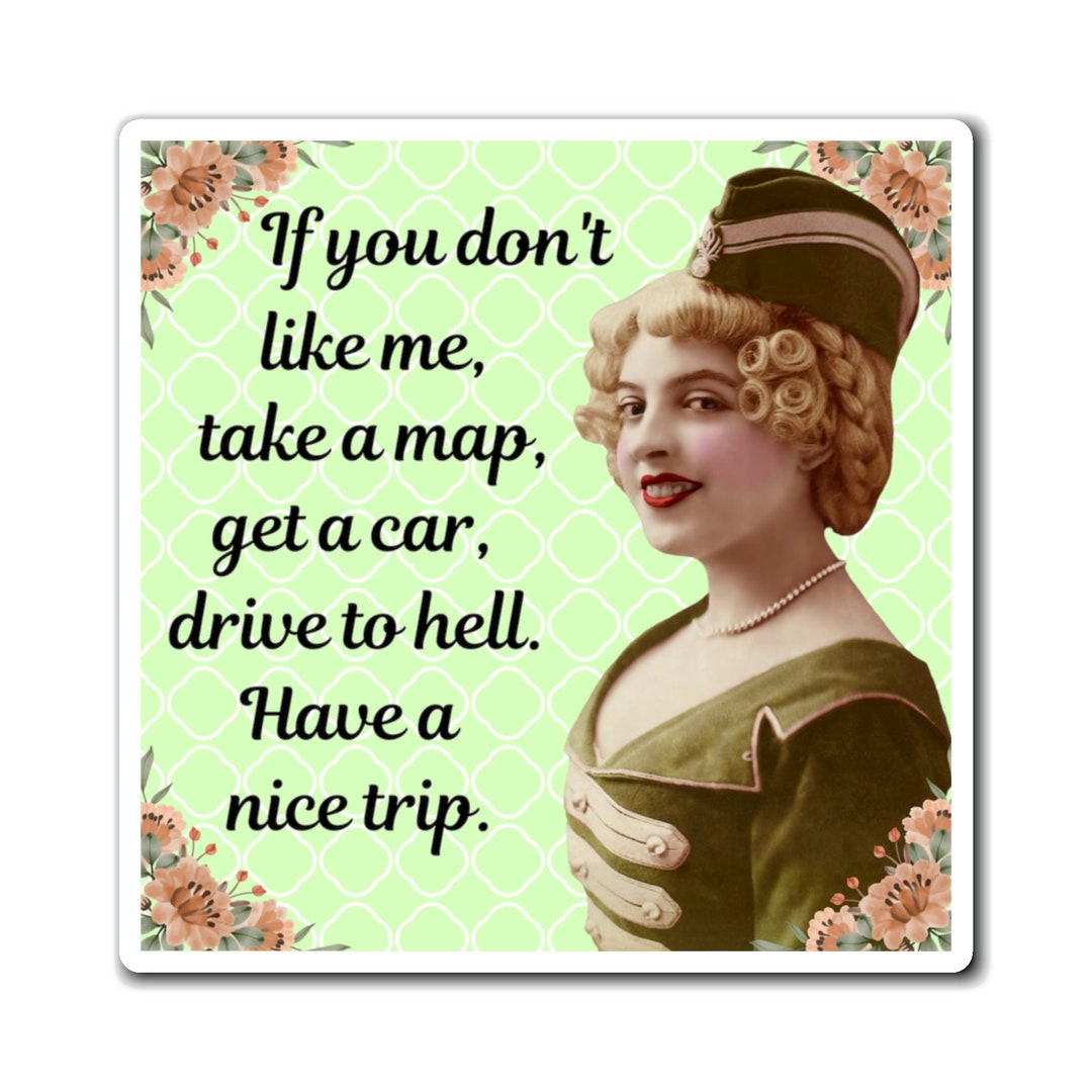 Funny Magnet, Sarcastic Woman, Bitch Magnet, Vintage Photo, Snarky ...