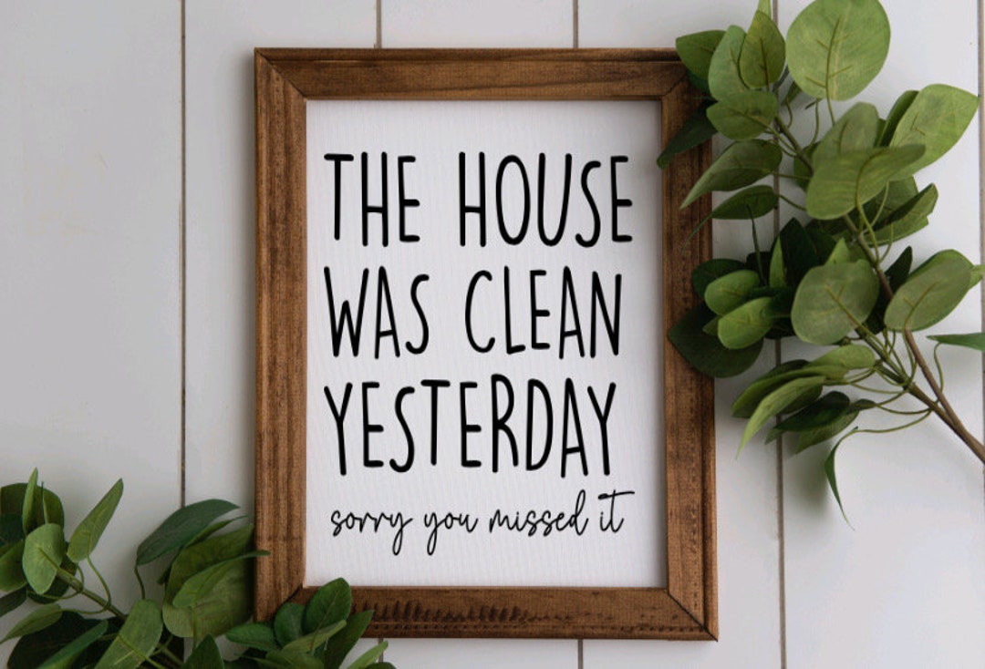 The House Was Clean Yesterday Sorry You Missed It Funny Wall Art Wood ...