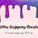 Glitter Dripping Overlays, Dripping Glitter Clipart, Rainbow Glitter ...