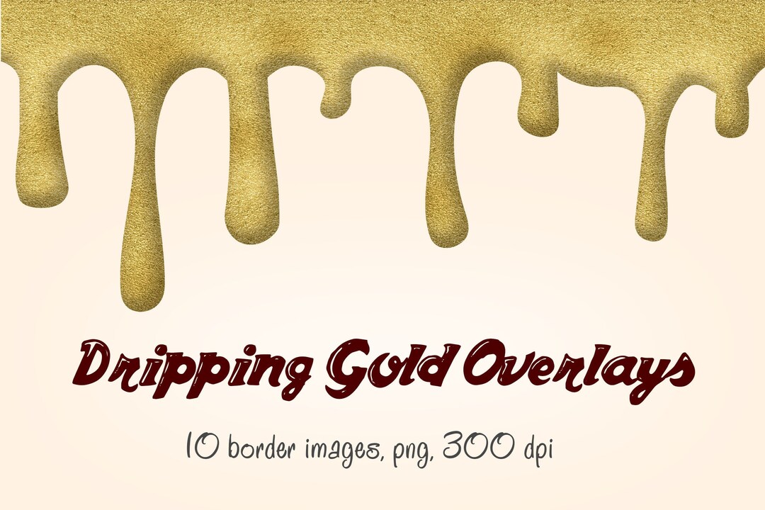 Dripping Gold Overlays, Dripping Gold Clipart, Molten Gold Drips, 10 ...