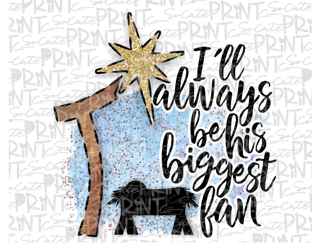 Christmas, I'll Always Be His Biggest Fan, Christmas Png File for ...