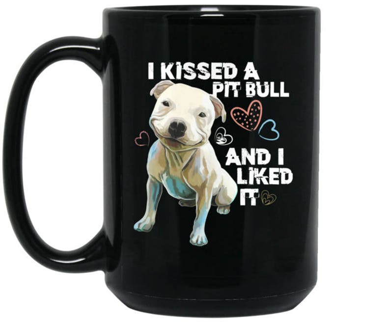 Pit Bull Mug, Pittie, I Kissed A Pit Bull and I Liked It Funny Mug, Pit ...