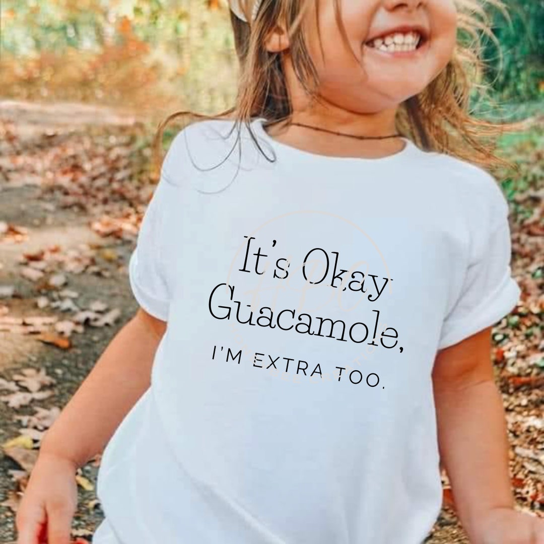 It's Okay Guacamole I'm Extra Too Svg , Sassy, Sarcastic Svg, Funny ...