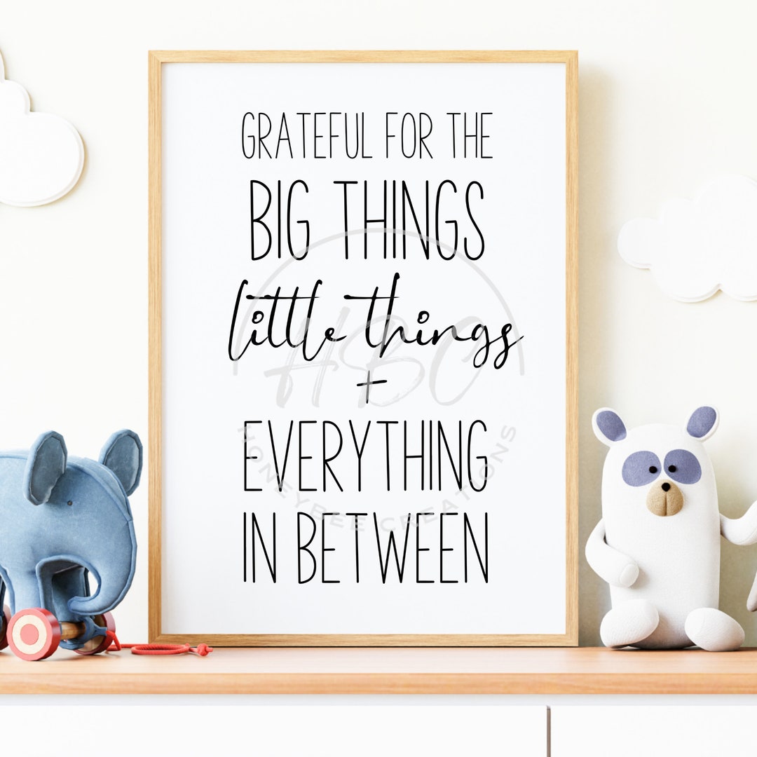 Grateful for All the Big Things Little Things and Everything in Between ...