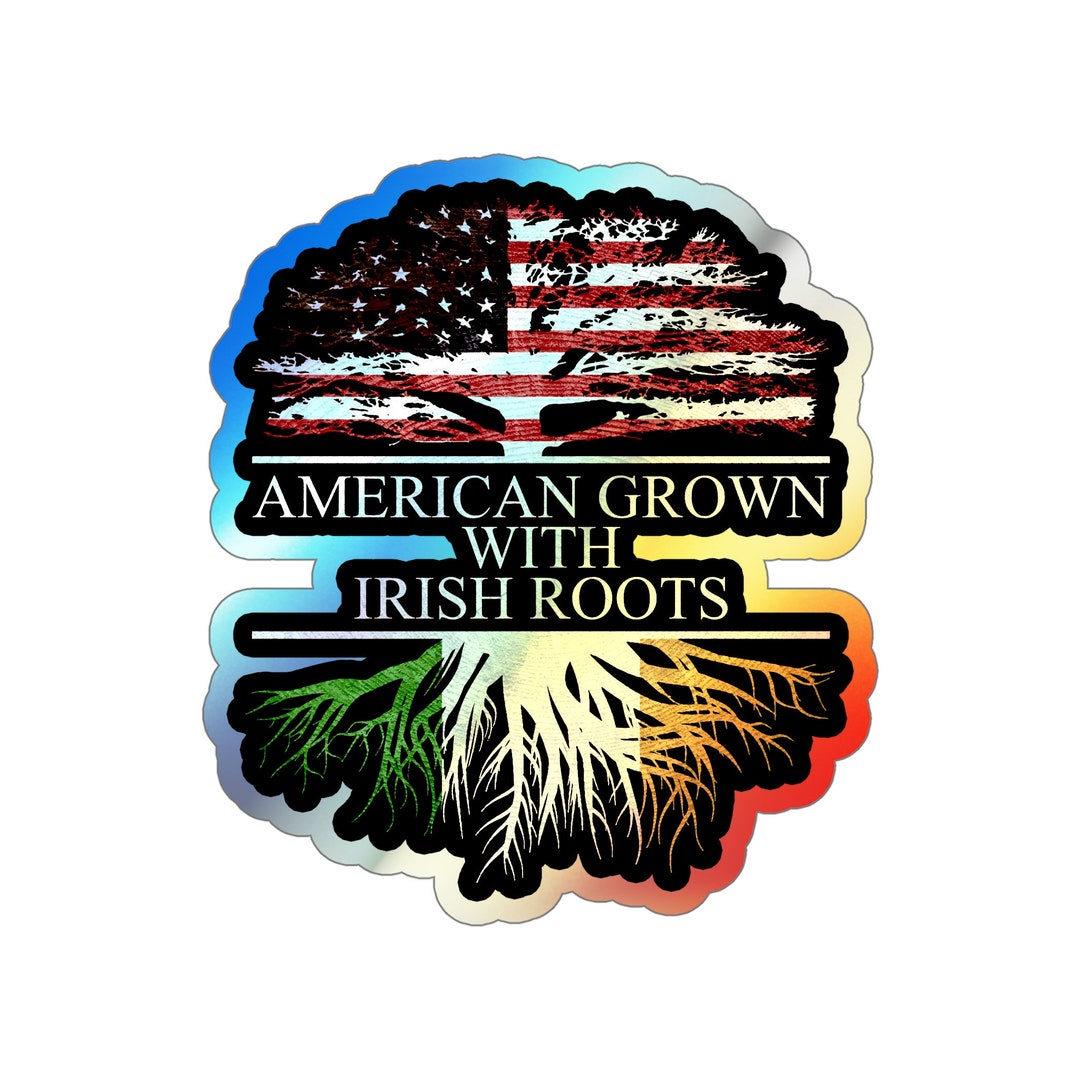 American Grown With Irish Roots Sticker Holographic, Irish Sticker for ...