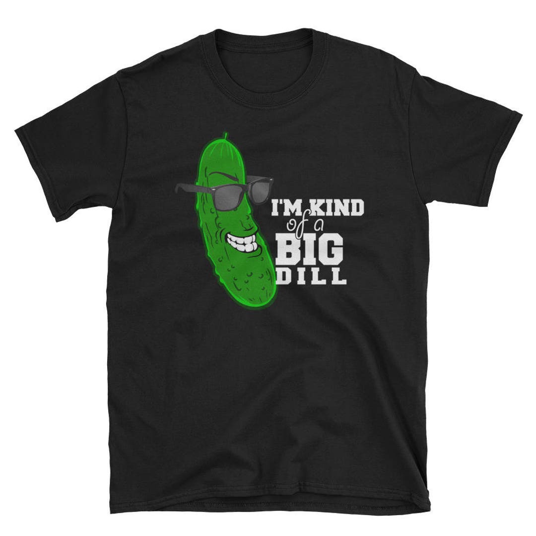 I'm Kind of A Big Dill T-shirt - Funny Pickle Shirt - Dill With It ...