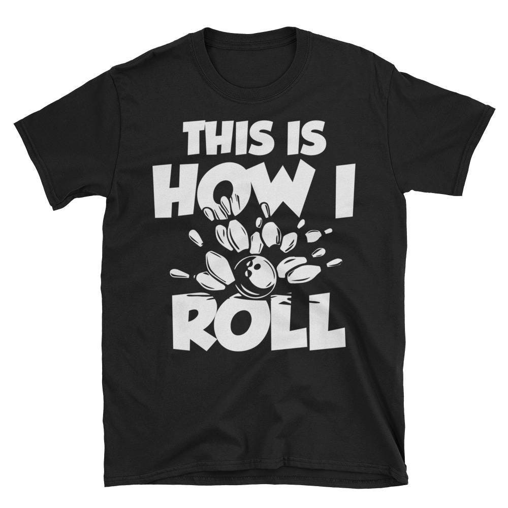 This Is How I Roll T Shirt Funny Bowling Shirt Bowling Shirt Bowling this-is-how-i-roll-t-shirt-funny-bowling-shirt-bowling-shirt-bowling