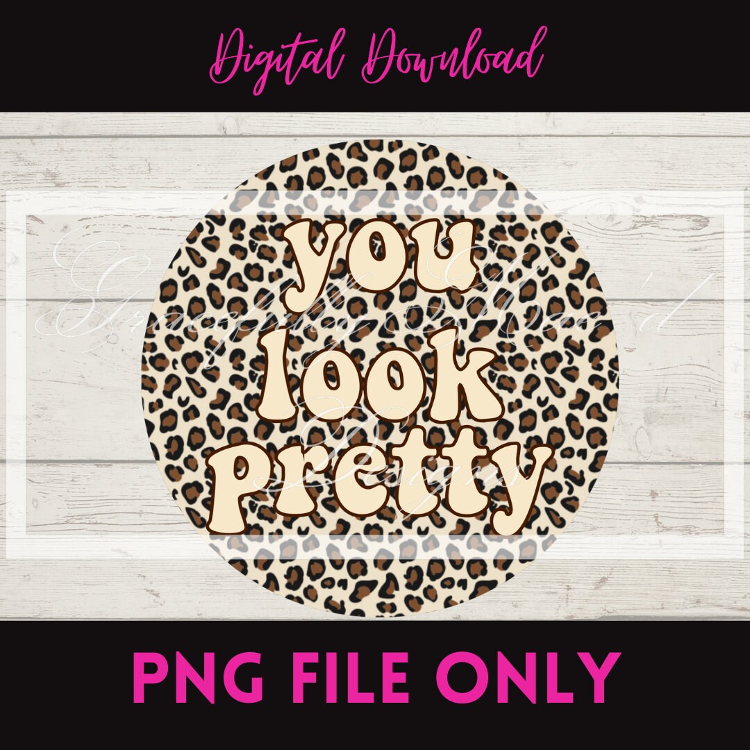 You Look Pretty, Sublimation File, Digital Download, Printable File ...