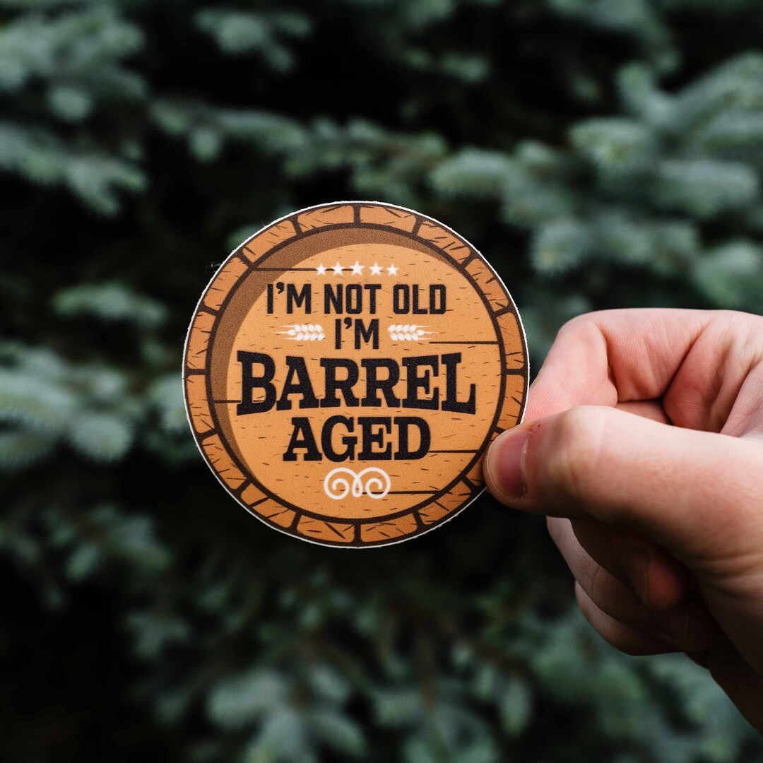 I'm Not Old I'm Barrel Aged Sticker, Bourbon Sticker, Father's Day Gift ...
