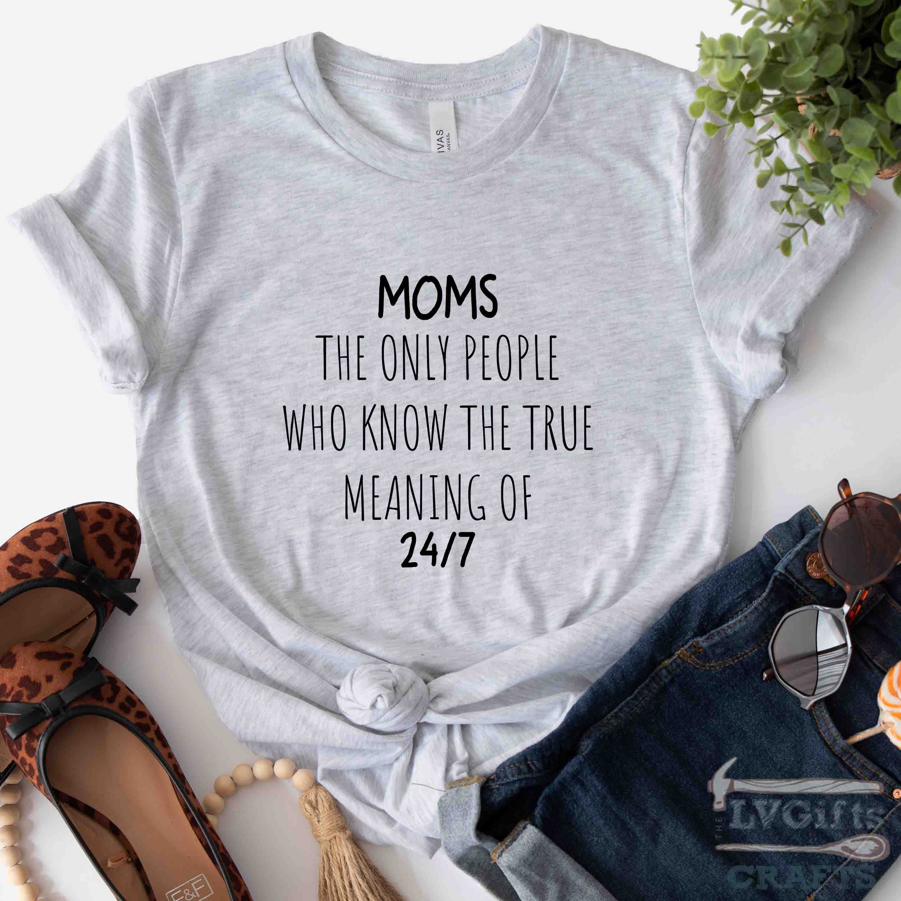Mom Shirt Moms the Only People Who Know the True Meaning of - Etsy