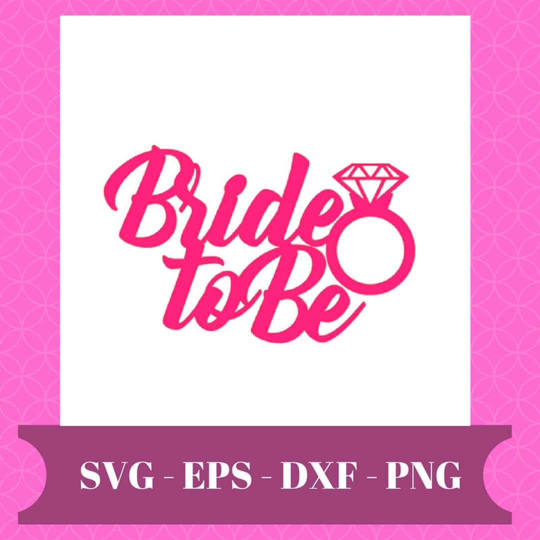 Bride to Be SVG File, Bride to Be Cut File, Bride to Be SVG, Engagement ...
