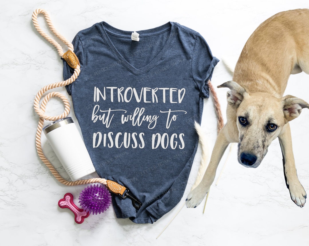 Introverted but Willing to Discuss Dogs Shirt - Funny Introvert T Shirt ...
