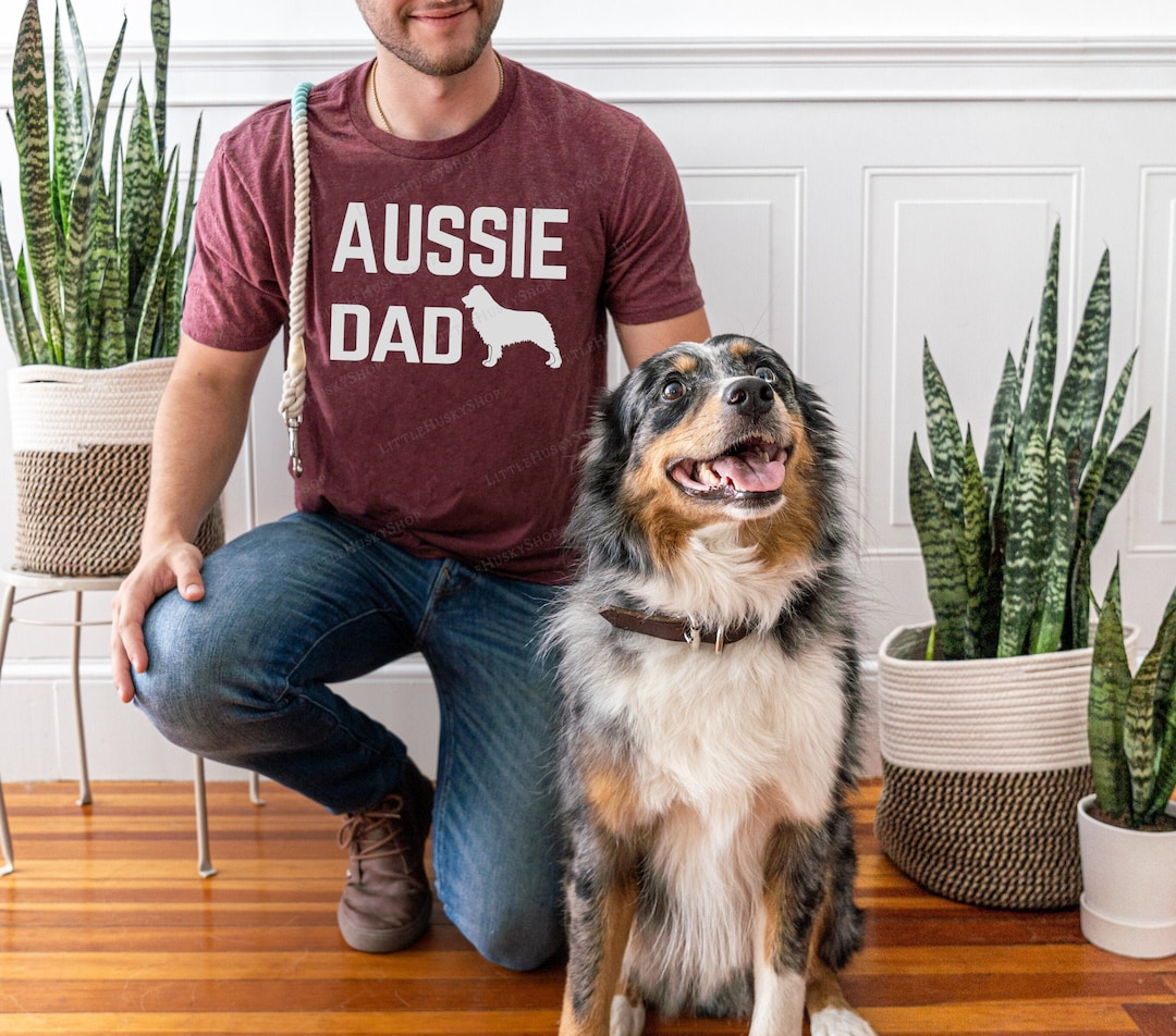 Aussie Dad (or Any Breed) Comfortable T Shirt - Dog Lover - Dog Dad ...