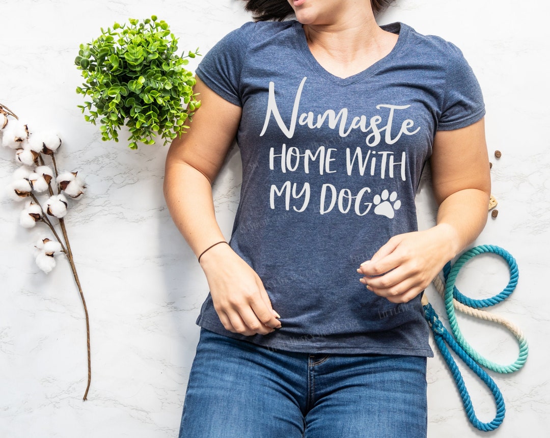 Namaste Stay Home With My Dog (or Any Breed) Shirt - Namastay Dog ...