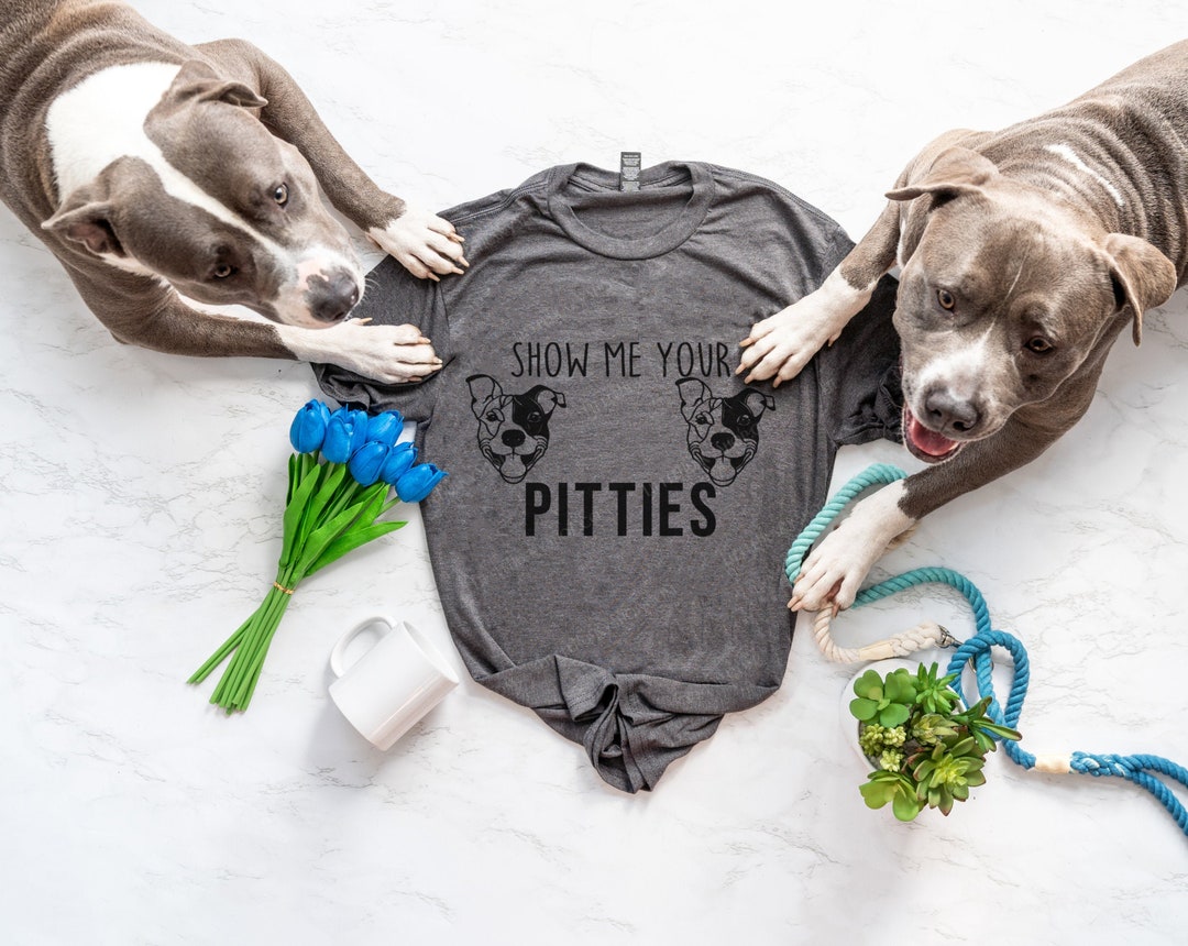 Show Me Your Pitties With Dog on Chests - Funny Pitbull Awareness Shirt ...