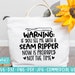 Funny Sewing Quote SVG File, Warning Seam Ripper, Funny Quilter SVG Cut ...