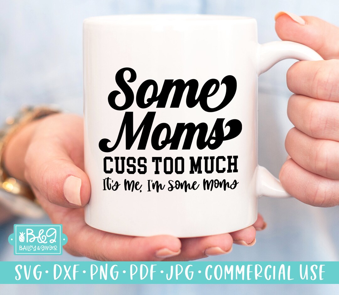 Some Moms Cuss Too Much Funny Mom SVG Cut File for Cricut & Silhouette ...