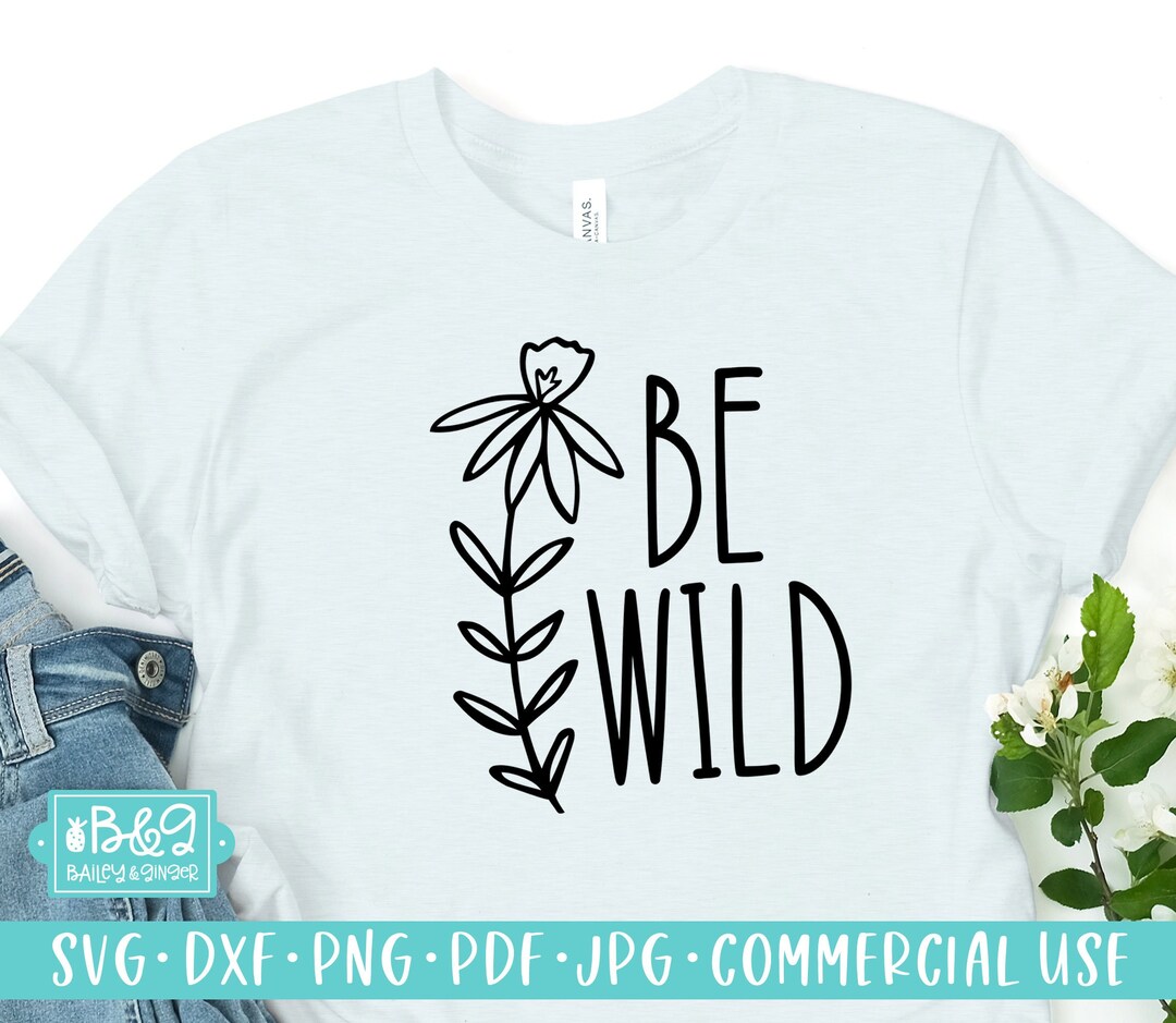 Be Wild Floral SVG Cut File - Flower Quote SVG Cut File, Commercial Use ...