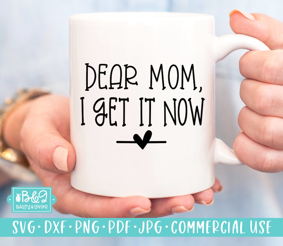 Funny Mom Gift SVG, Mothers Day SVG, Dear Mom I Get It Now, Gift for ...