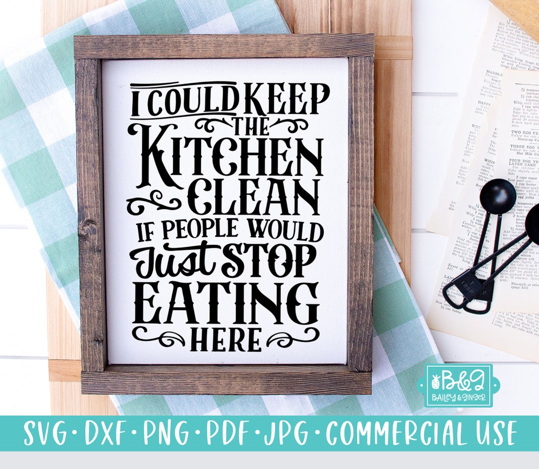 Kitchen SVG, Funny Sign SVG, I Could Keep This Kitchen Clean, Farmhouse ...