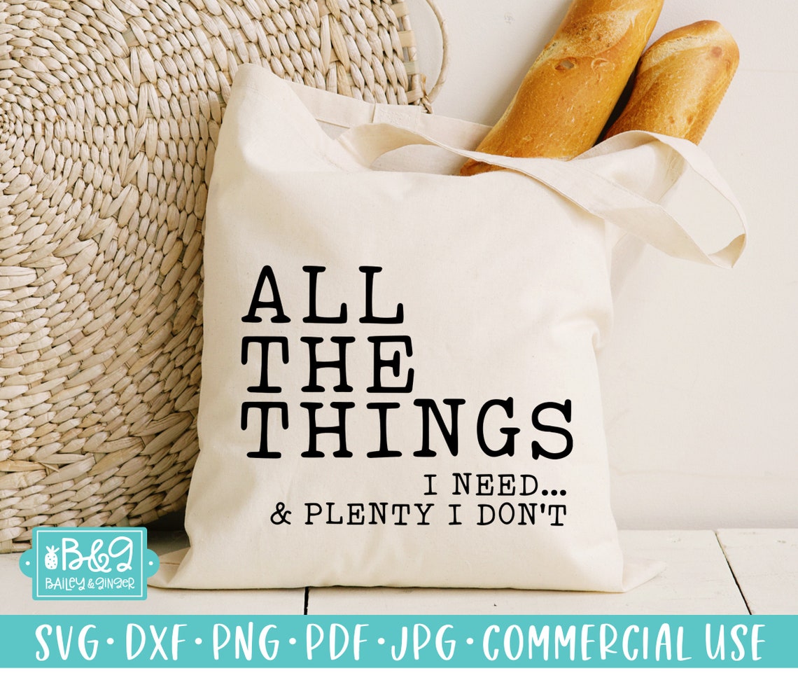Sarcastic Tote Bag SVG - All the Things I Need and Plenty I Don't SVG ...