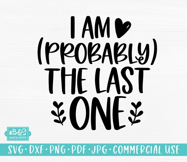 Cute Baby SVG I Am Probably the Last One Cut File Newborn - Etsy