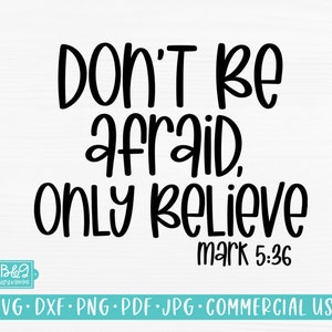 Christian Saying SVG, Don't Be Afraid Only Believe Bible Verse SVG ...