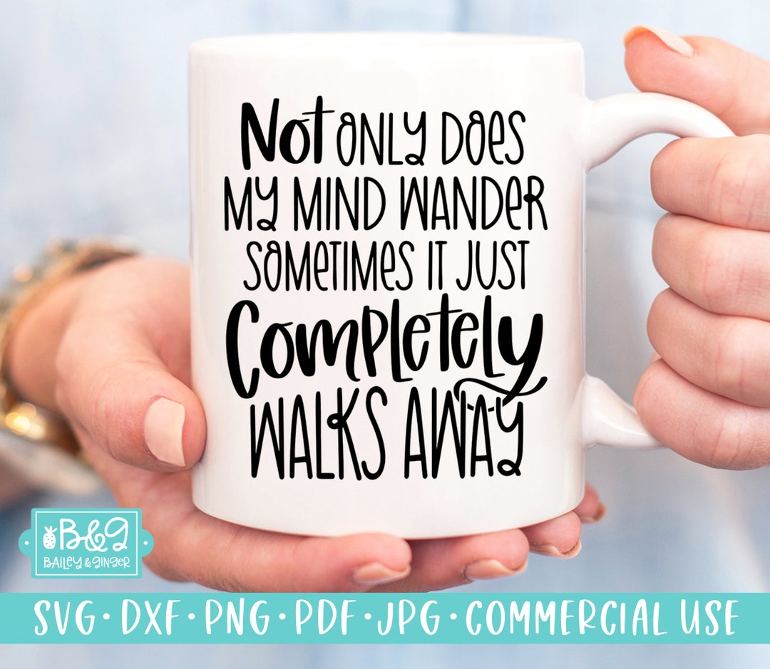 Not Only Does My Mind Wander Sometimes - Sarcastic SVG Cut File for ...