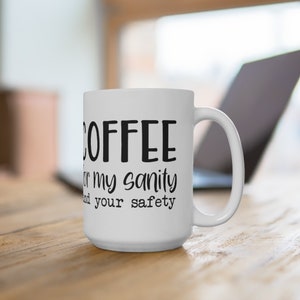 Coffee for My Sanity and Your Safety Funny White Ceramic Mug - Etsy