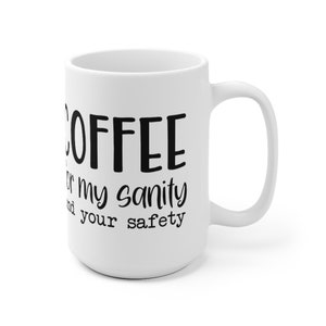 Coffee for My Sanity and Your Safety Funny White Ceramic Mug - Etsy