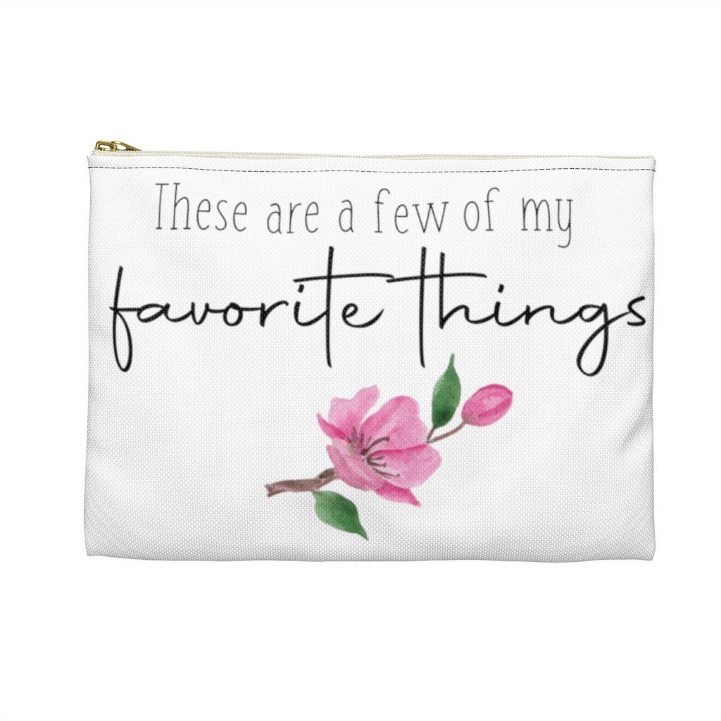 These Are a Few of My Favorite Things Makeup and Accessory Zipper Pouch ...