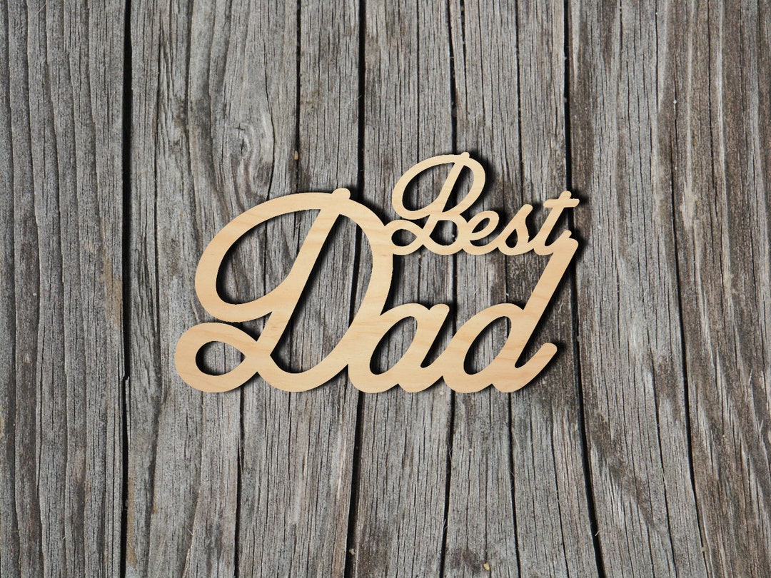 Best Dad Wood Sign - Multiple Sizes - Laser Cut Unfinished Wood Cutout ...