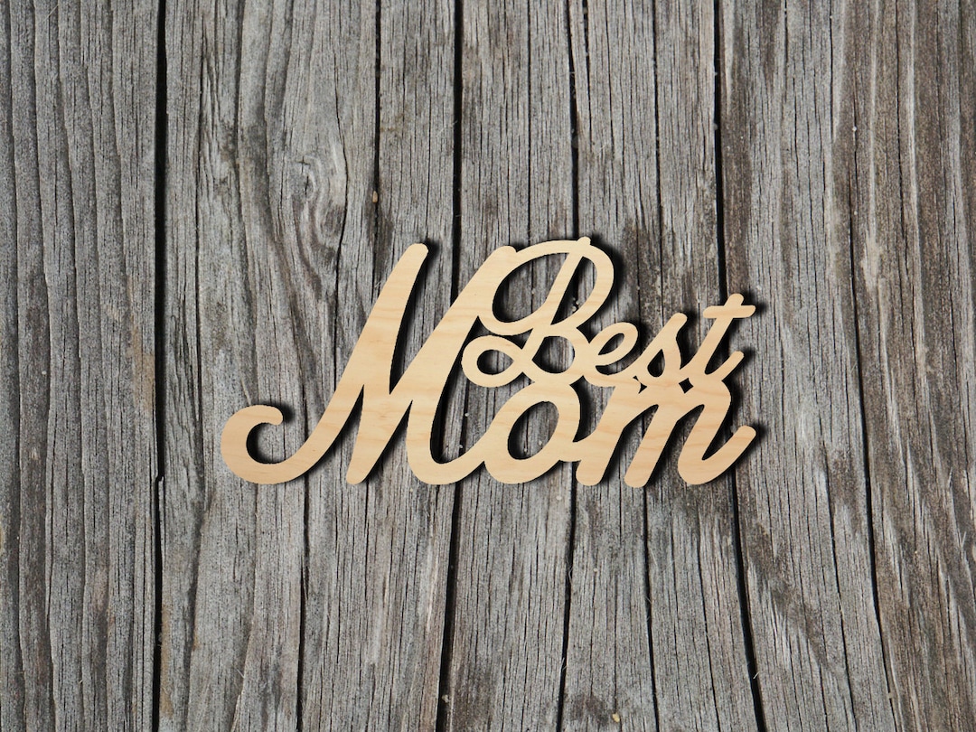 Best Mom Wood Sign - Multiple Sizes - Laser Cut Unfinished Wood Cutout ...