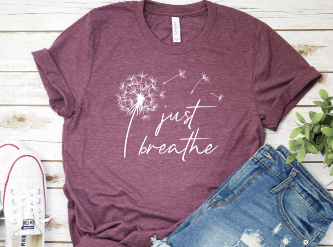 Just Breathe T Shirt Just Breathe Shirt Dandelion Shirt Etsy