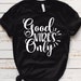 Good Vibes Only T-shirt Good Vibes Only Shirt Inspirational - Etsy