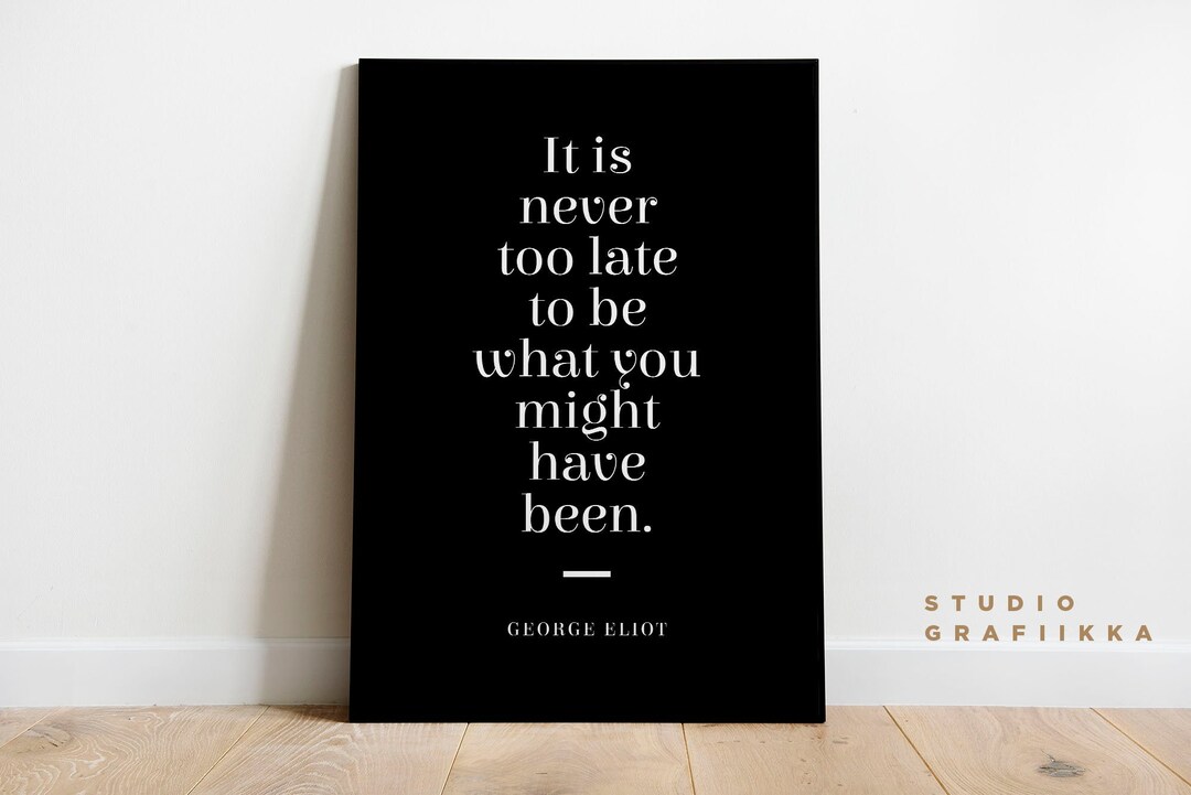 George Eliot Quote Print Never Too Late 2 Motivational, Inspiring Quote ...