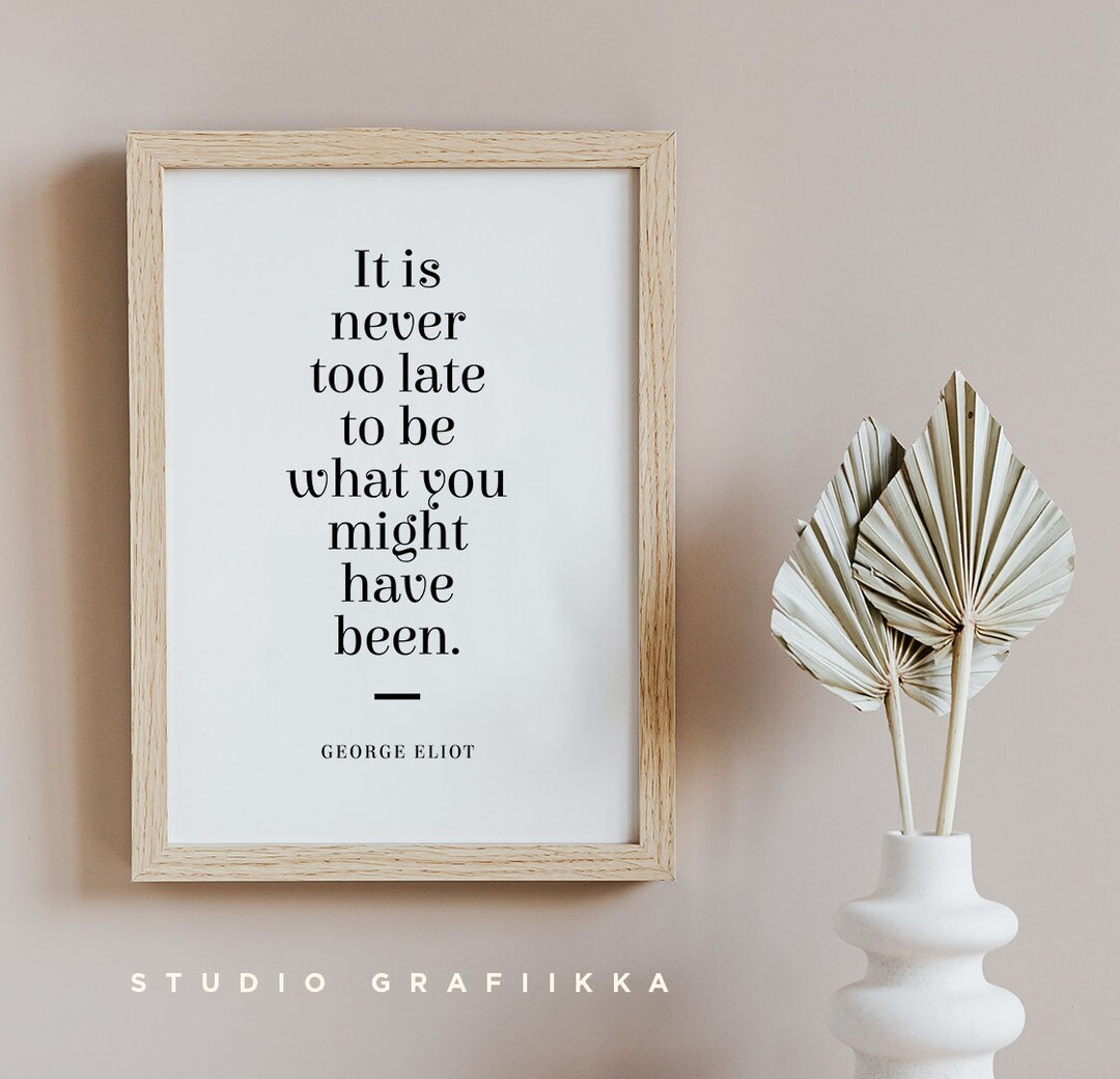 George Eliot Quote Print Never Too Late 1 Motivational - Etsy